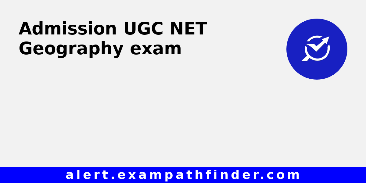 UGC NET Geography - All latest notifications, Exam date, Admit Card, Result