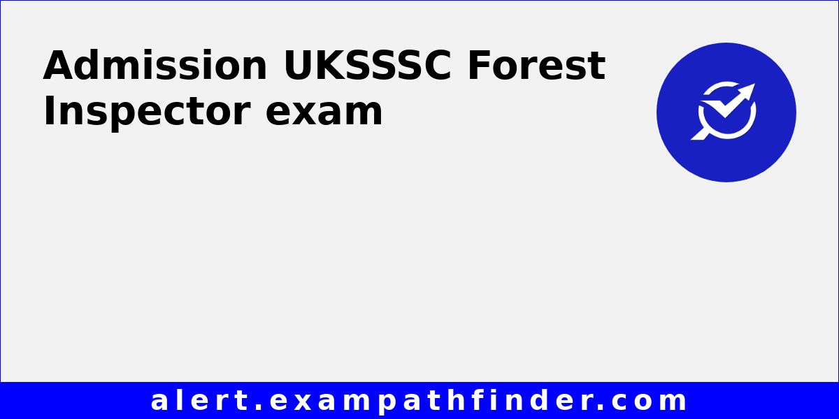 UKSSSC Forest Inspector - All latest notifications, Exam date, Admit ...