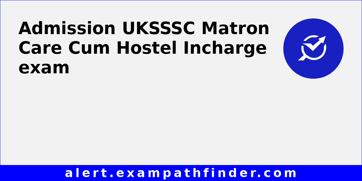 UKSSSC Matron Care Cum Hostel Incharge - All latest notifications, Exam ...