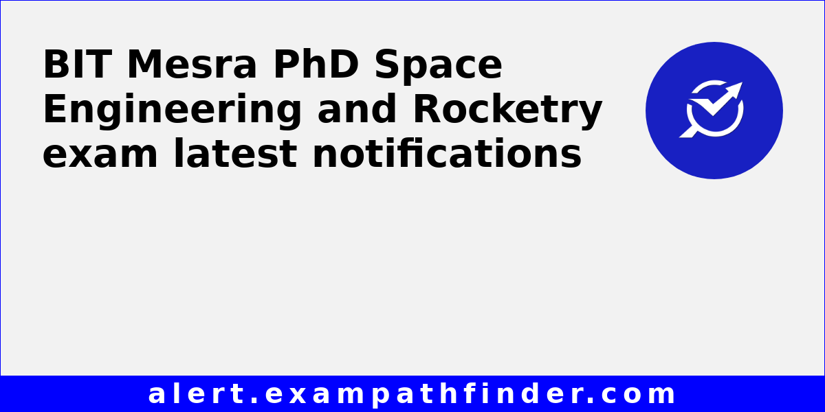 BIT Mesra PhD Space Engineering and Rocketry - Latest notifications for ...