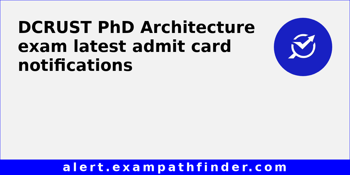 DCRUST PhD Architecture - Latest admit card for DCRUST PhD Architecture ...