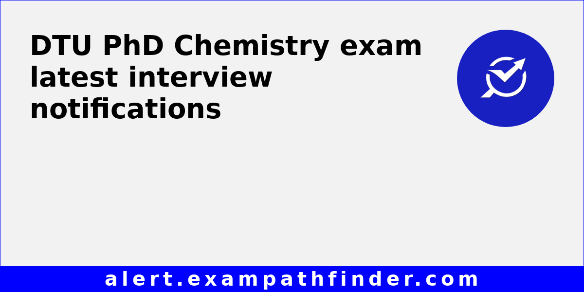 DTU PhD Chemistry - latest interview for DTU PhD Chemistry exams