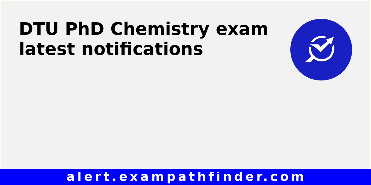 DTU PhD Chemistry - Latest notifications for DTU PhD Chemistry exams