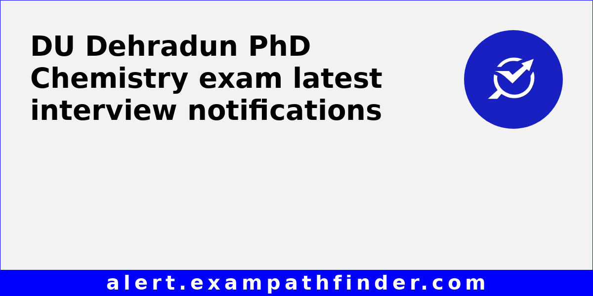 DU Dehradun PhD Chemistry - latest interview for DU Dehradun PhD ...