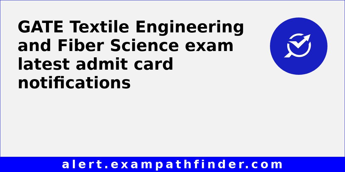 GATE Textile Engineering and Fiber Science - Latest admit card for GATE ...