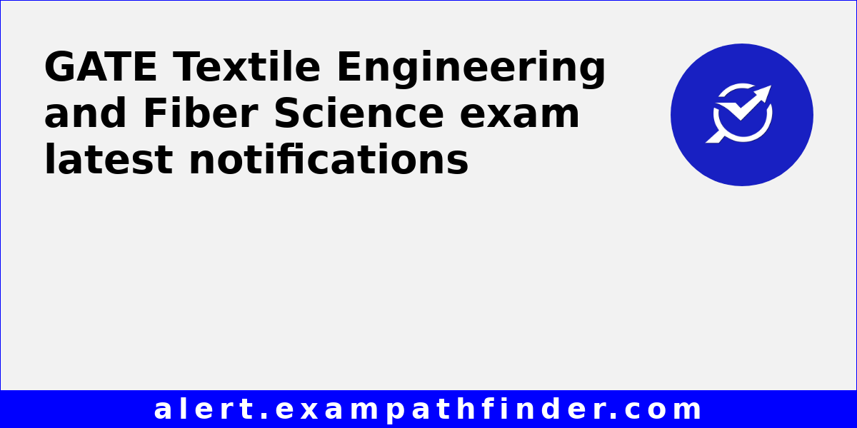 GATE Textile Engineering and Fiber Science - Latest notifications for ...