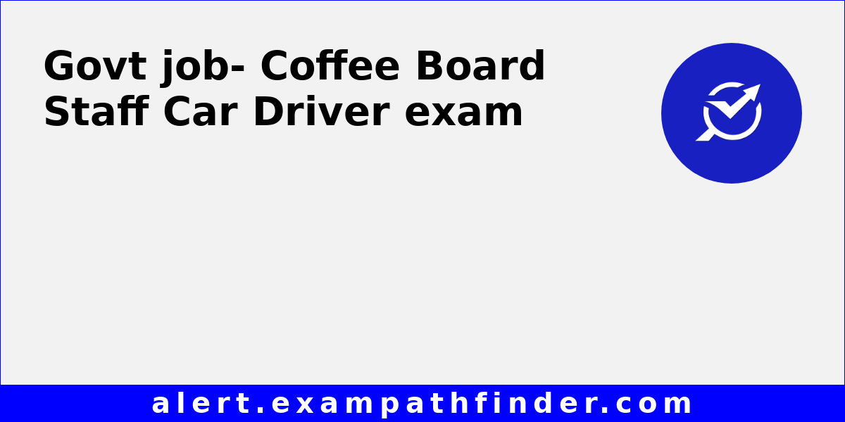 Coffee Board Staff Car Driver - All latest notifications, Exam date ...