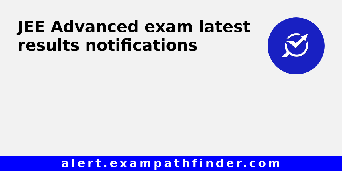 JEE Advanced - Latest results for JEE Advanced exams