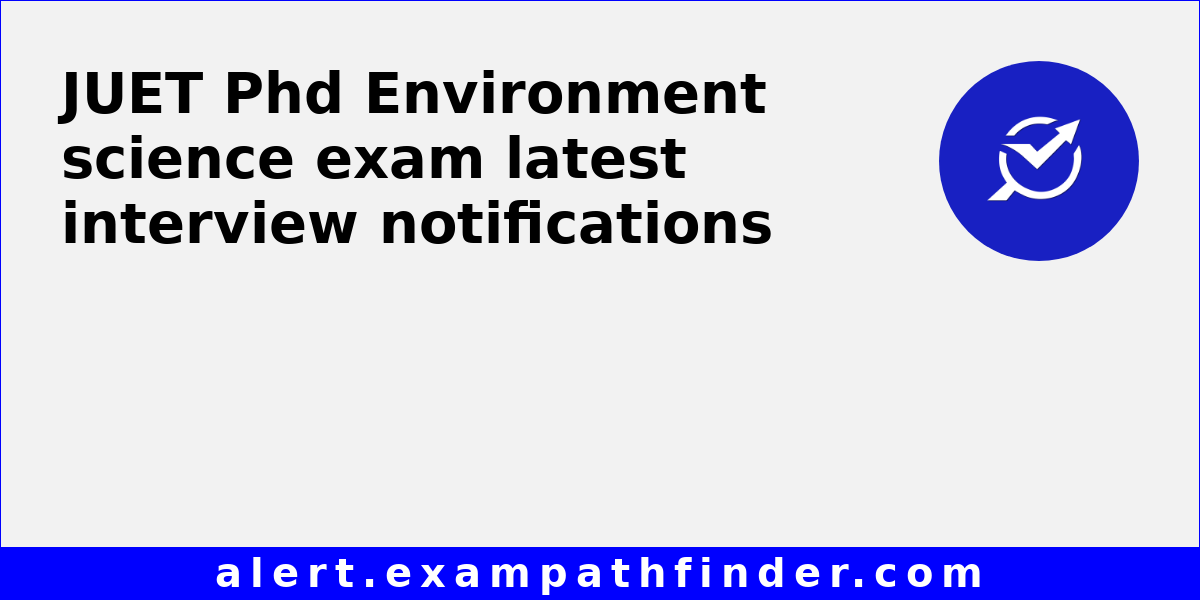 JUET Phd Environment science - latest interview for JUET Phd ...