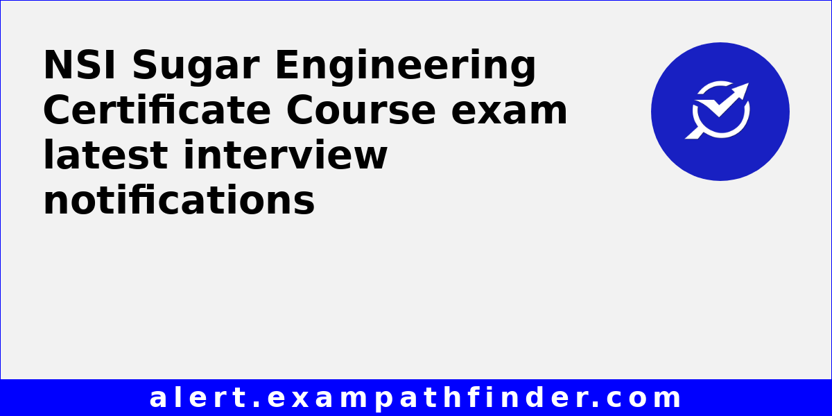 NSI Sugar Engineering Certificate Course - latest interview for NSI ...