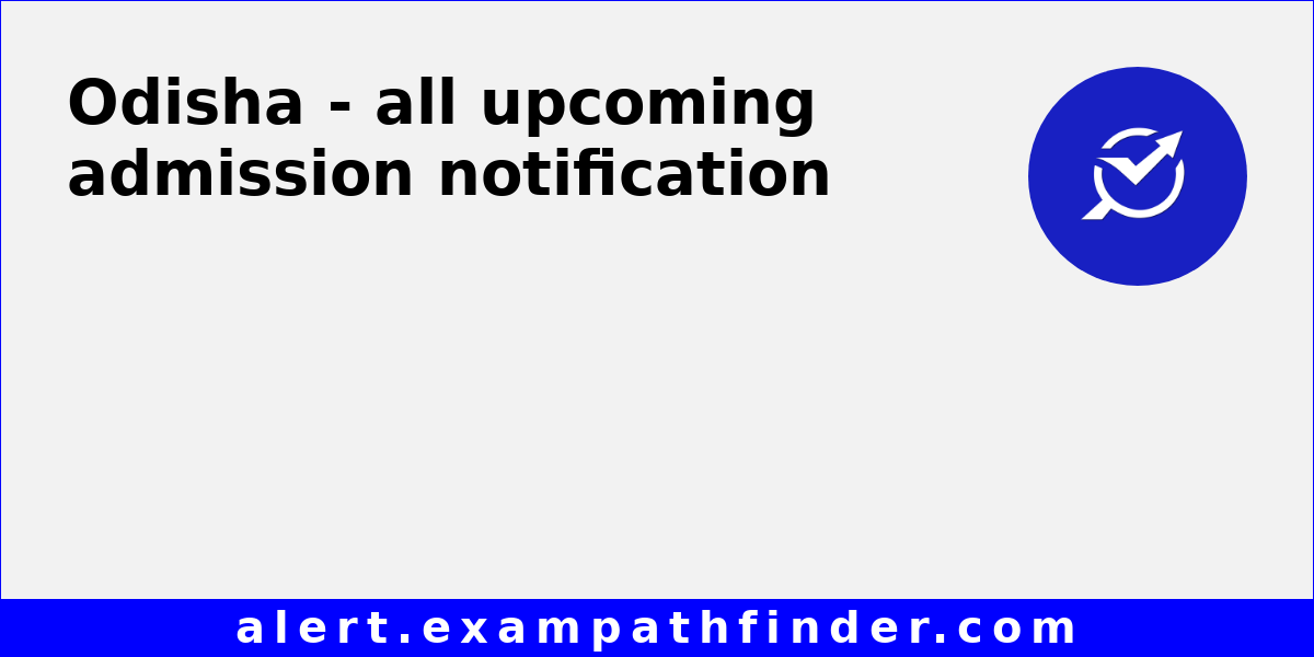 Odisha - All upcoming govt. admission Notification