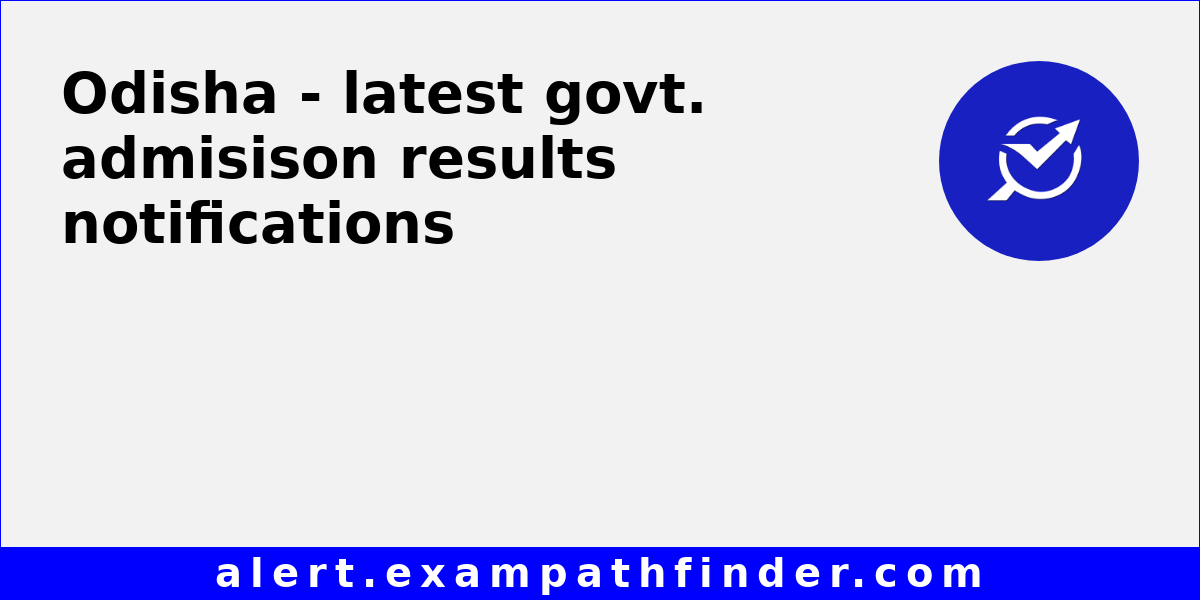 Odisha - Latest Govt. admisison results notifications