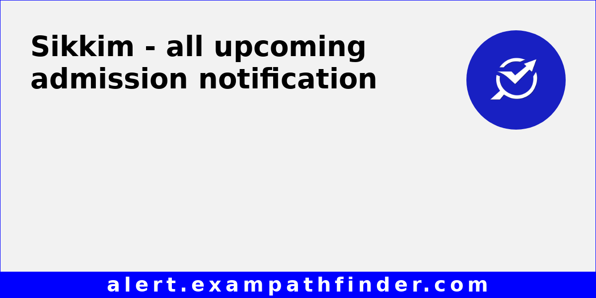 Sikkim - All upcoming govt. admission Notification